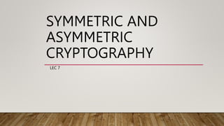 Lec # 7 Symmetric and asymmetric cryptography.pptx
