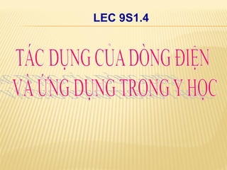 LEC 9S1.4 Tác dụng của dòng điện và ứng dụng.pdf