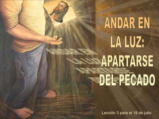 Leccion 3 Andar En La Luz Apartarse Del Pecado 3 Q Sef | PPTX