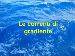 Le correnti di gradiente | PPT