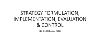 LECT-10-STRATEGY FORMULATION, IMPLEMENTATION, EVALUATION & CONTROL.pptx