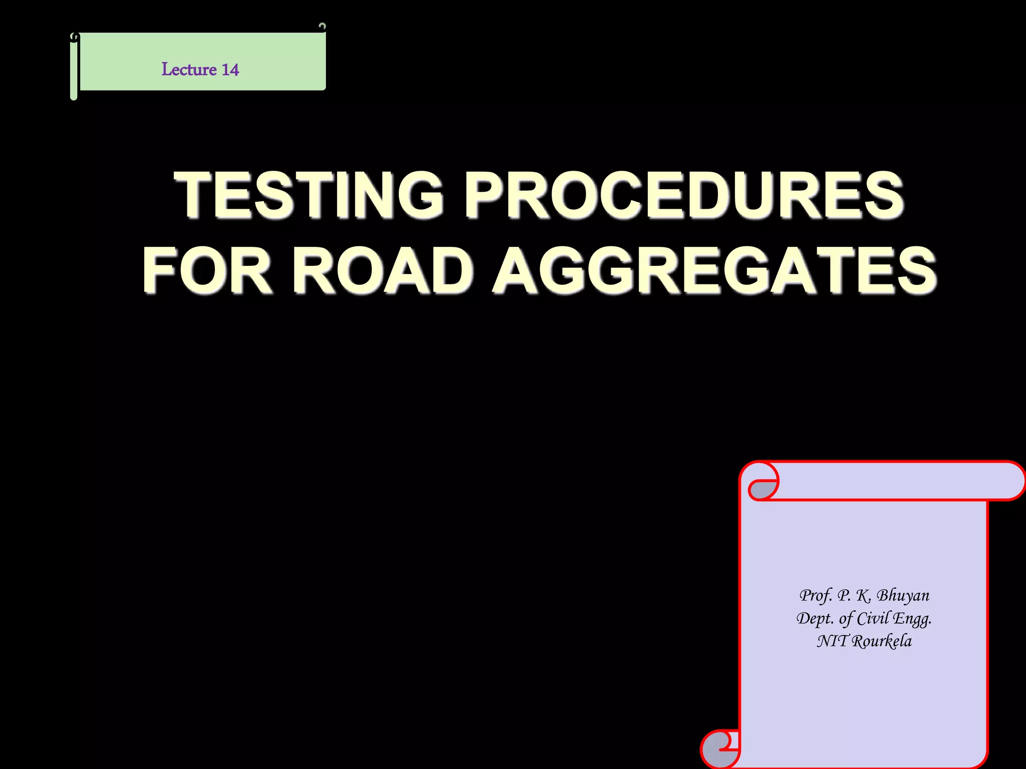 Lect 14-testing procedures for road aggregates | PPT