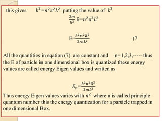 Application of Schrodinger Equation to particle in one Dimensional Box: Energy quantization | PPTX
