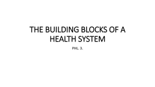 Lect 1.b THE BUILDING BLOCKS OF A HEALTH SYSTEM - notes pp.pptx