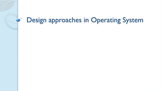 Lect 2 Design approaches in Operating System.pptx