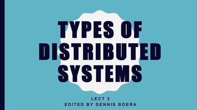 Lect 2 Types of Distributed Systems.pptx | Computer Networking | Computing
