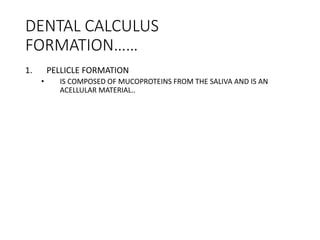 LECT 4 DENTAL CALCULUS INCLUDING FORMATION AND CAUSES.pptx