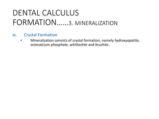 LECT 4 DENTAL CALCULUS INCLUDING FORMATION AND CAUSES.pptx