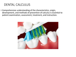 LECT 4 DENTAL CALCULUS INCLUDING FORMATION AND CAUSES.pptx