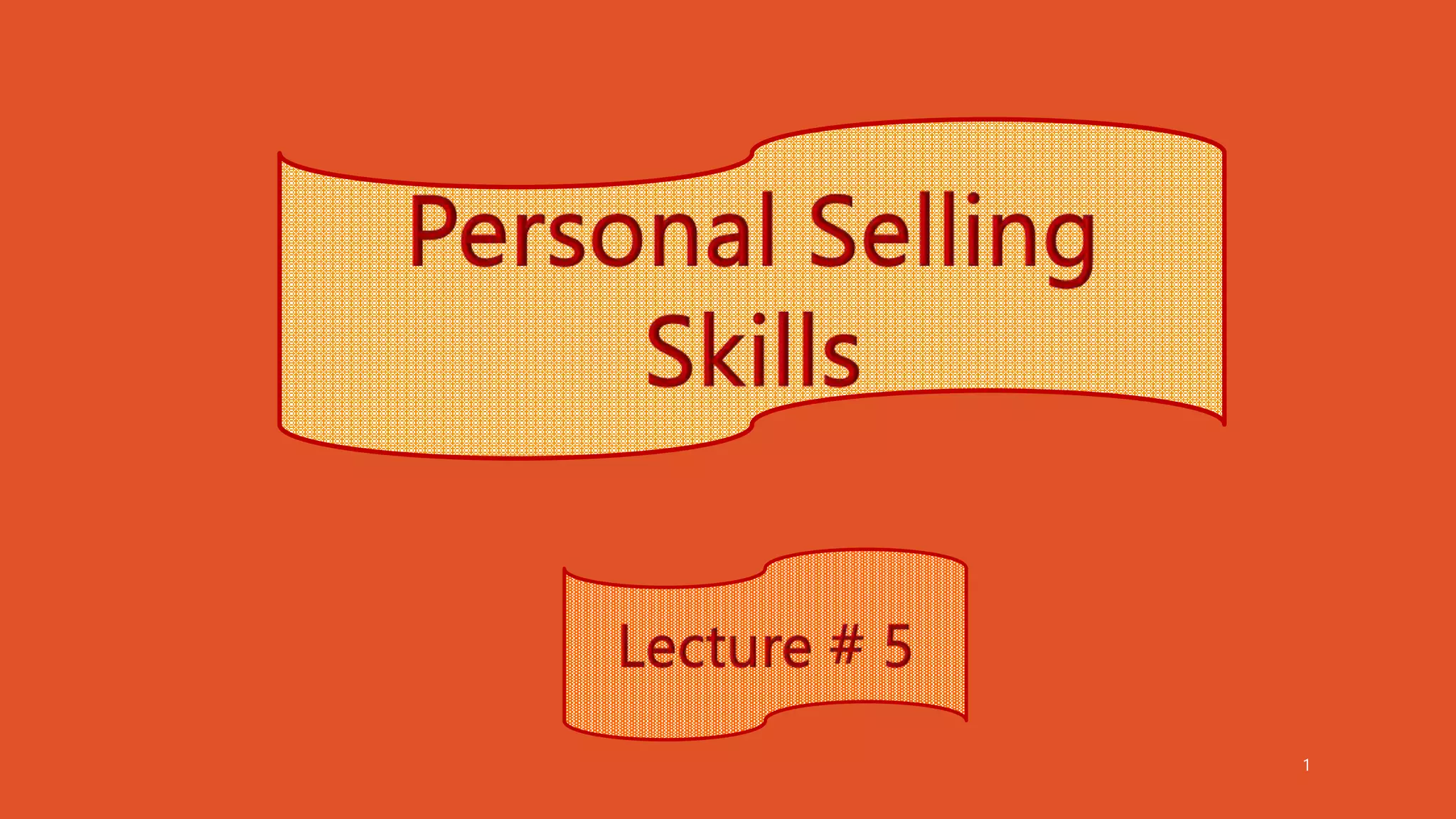 Lect # 5-Personal Selling Skills.pptx