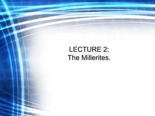 Lecture 02: The Millerites | PPT