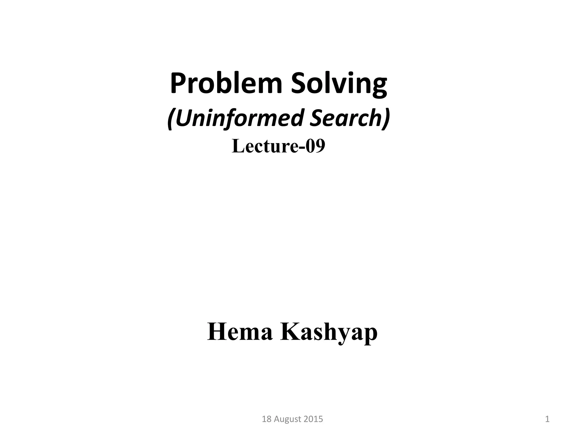 Lecture 09 uninformed problem solving | PPTX