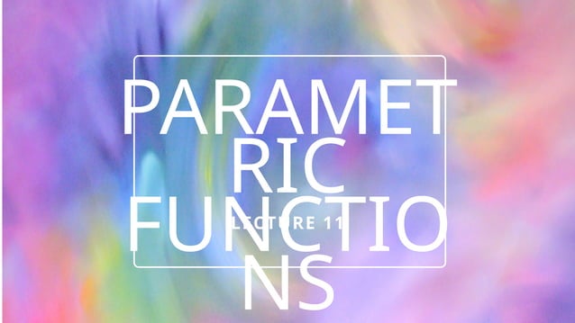 Lecture-11-derivatives of Parametric-Functions.pptx