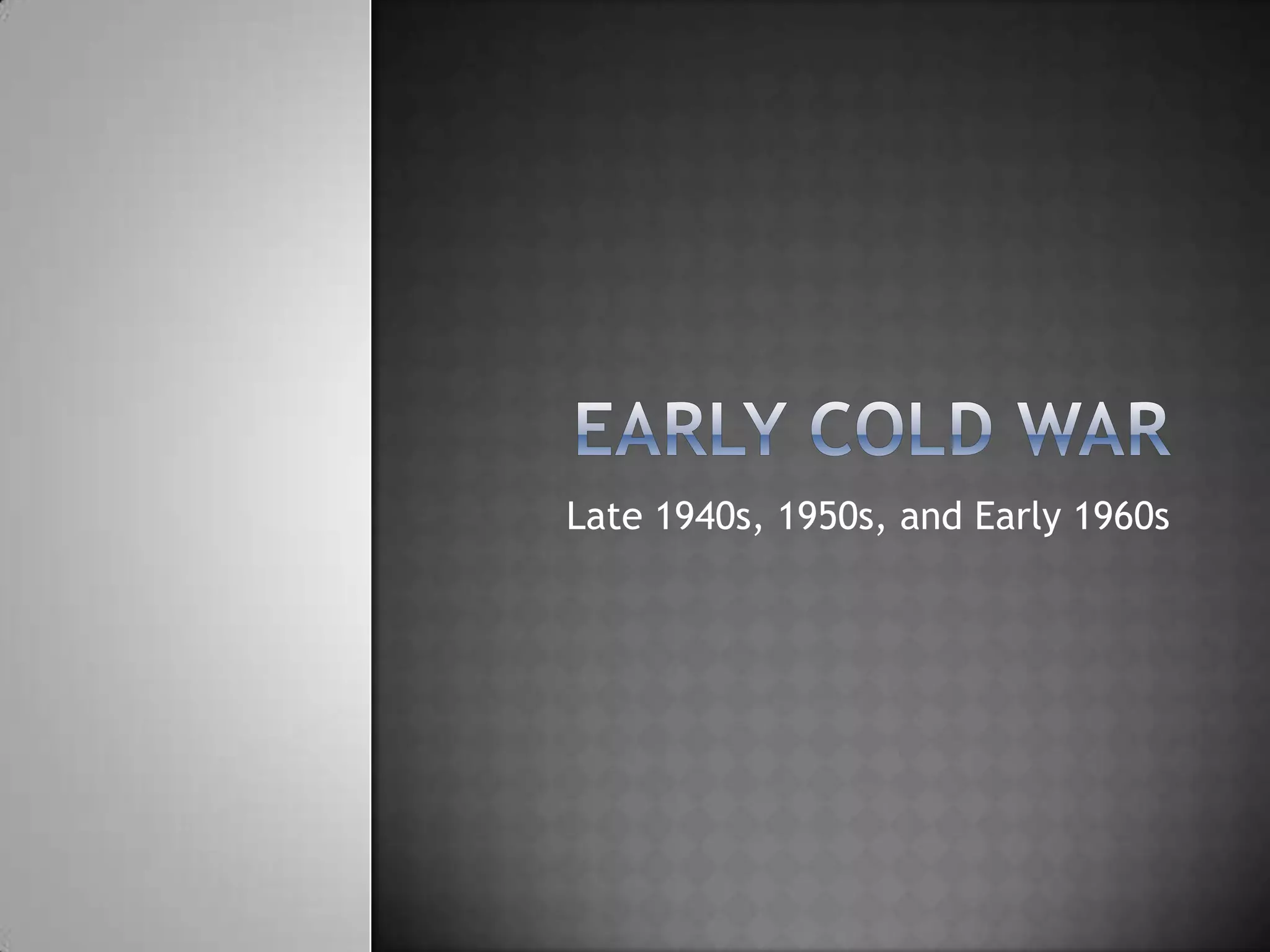 US History: Early Cold War - Late 1940s, 1950s, and Early 1960s | PPT