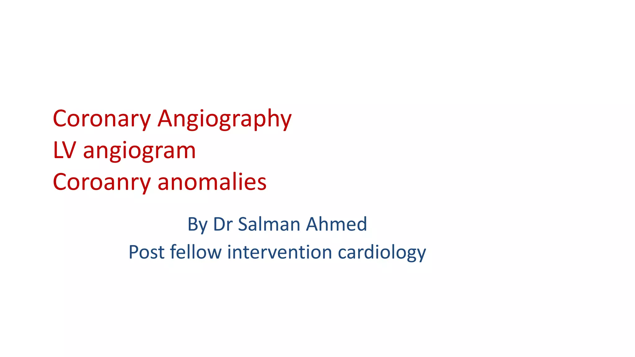 coronary angiography, LV angiogram and coronary anomalies | PPTX