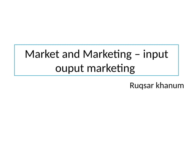 market and marketing, input output marketing | PPTX