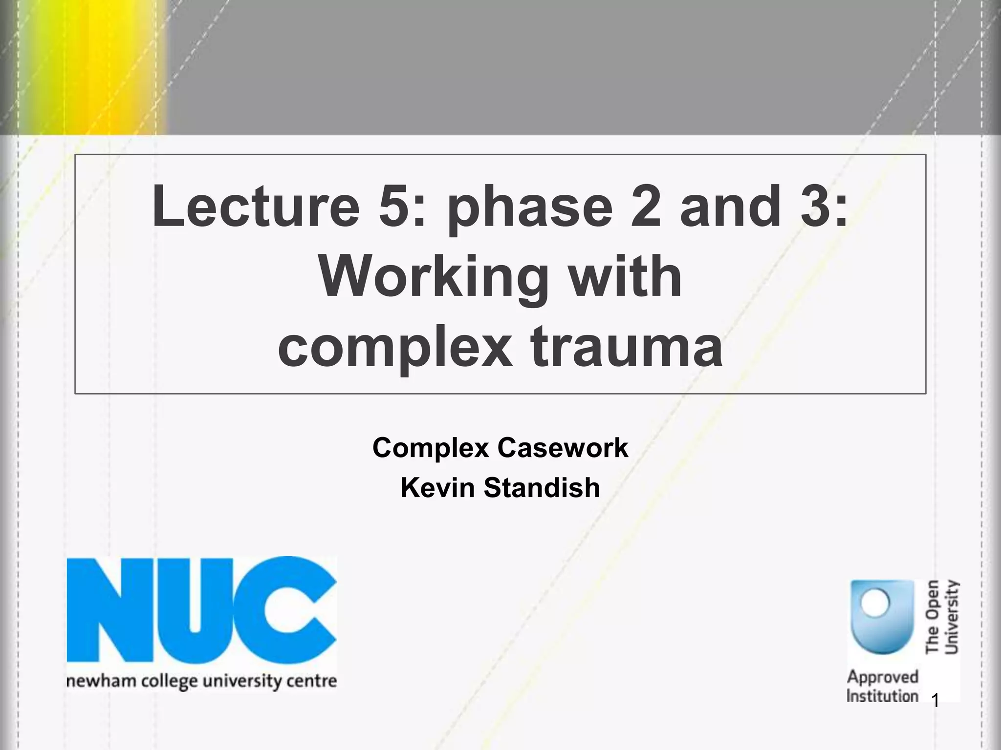 Lecture 5 phase 2 and 3 working with complex trauma | PPTX