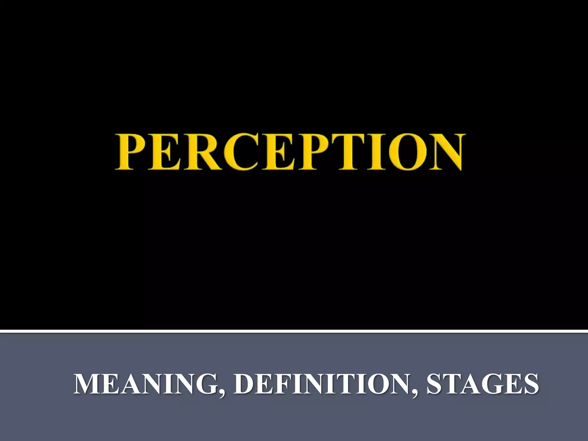 perception- Meaning, Definition, Stages, Factors | PPTX