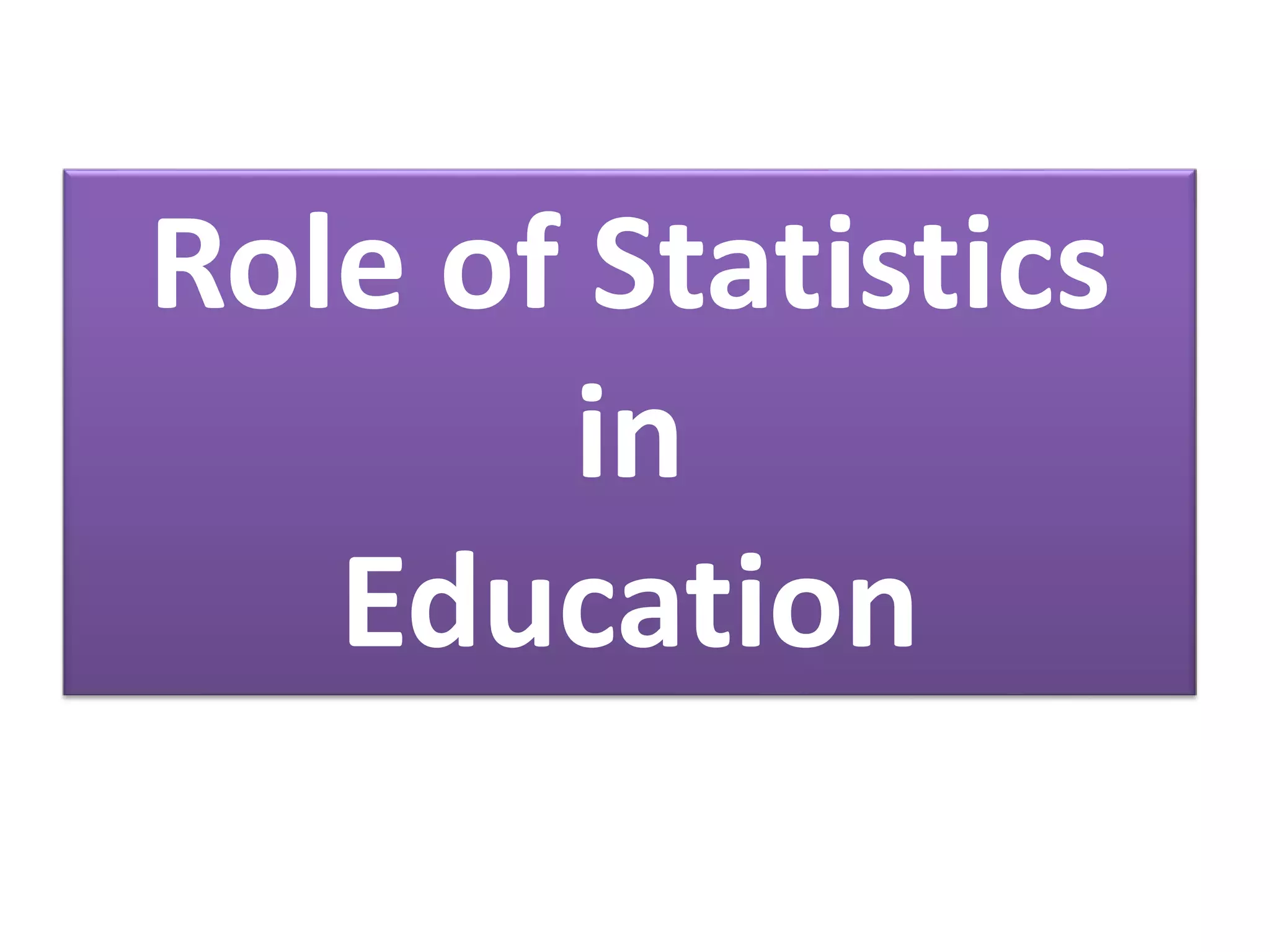 Role of Statistics in Education | PPTX