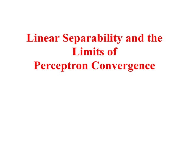 Lineraly Separability and the limits of Perception Convergence.pptx