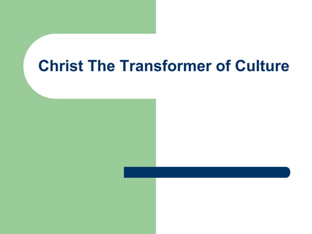 Lecture 7- Christ the Transformer of the Culture | PPSX | Christianity ...
