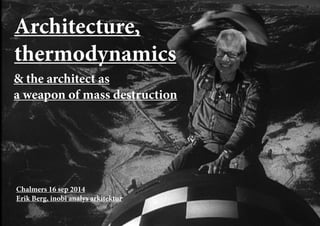 Architecture, thermodynamics and the architect as a Weapon of Mass ...