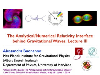 The Analytical/Numerical Relativity Interface behind Gravitational Waves: Lecture III ...