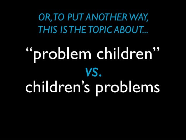 Everything That's Wrong With Kids These Days (Or: Reframing Children'…