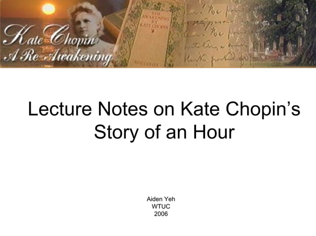 Lecture notes on Kate Chopin's The story of an hour | PPT