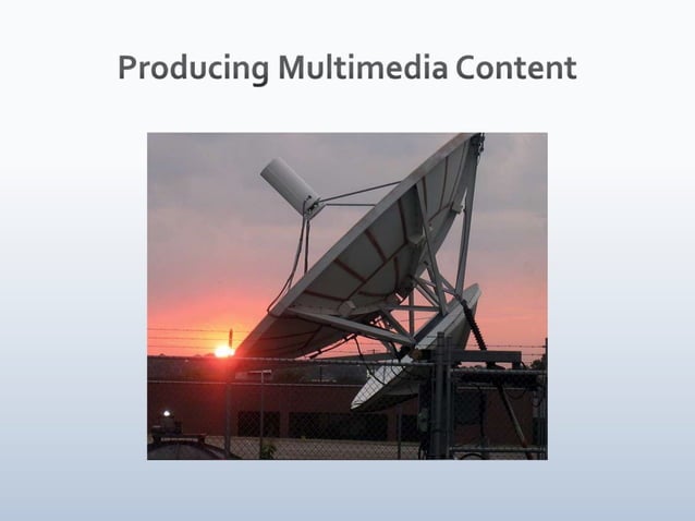 Lecture 4: Producing Multimedia Content | PPTX