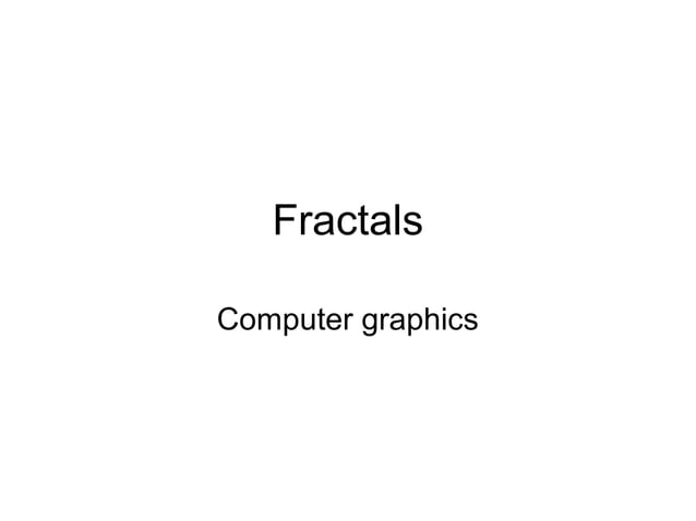 fractals | PPT | 3-D Graphics | Computer Software and Applications