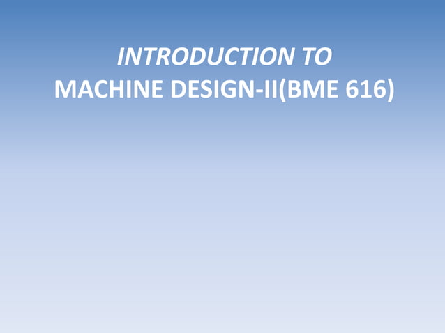 Lecture_01_Introduction_MACHINE DESIGN-II.pptx