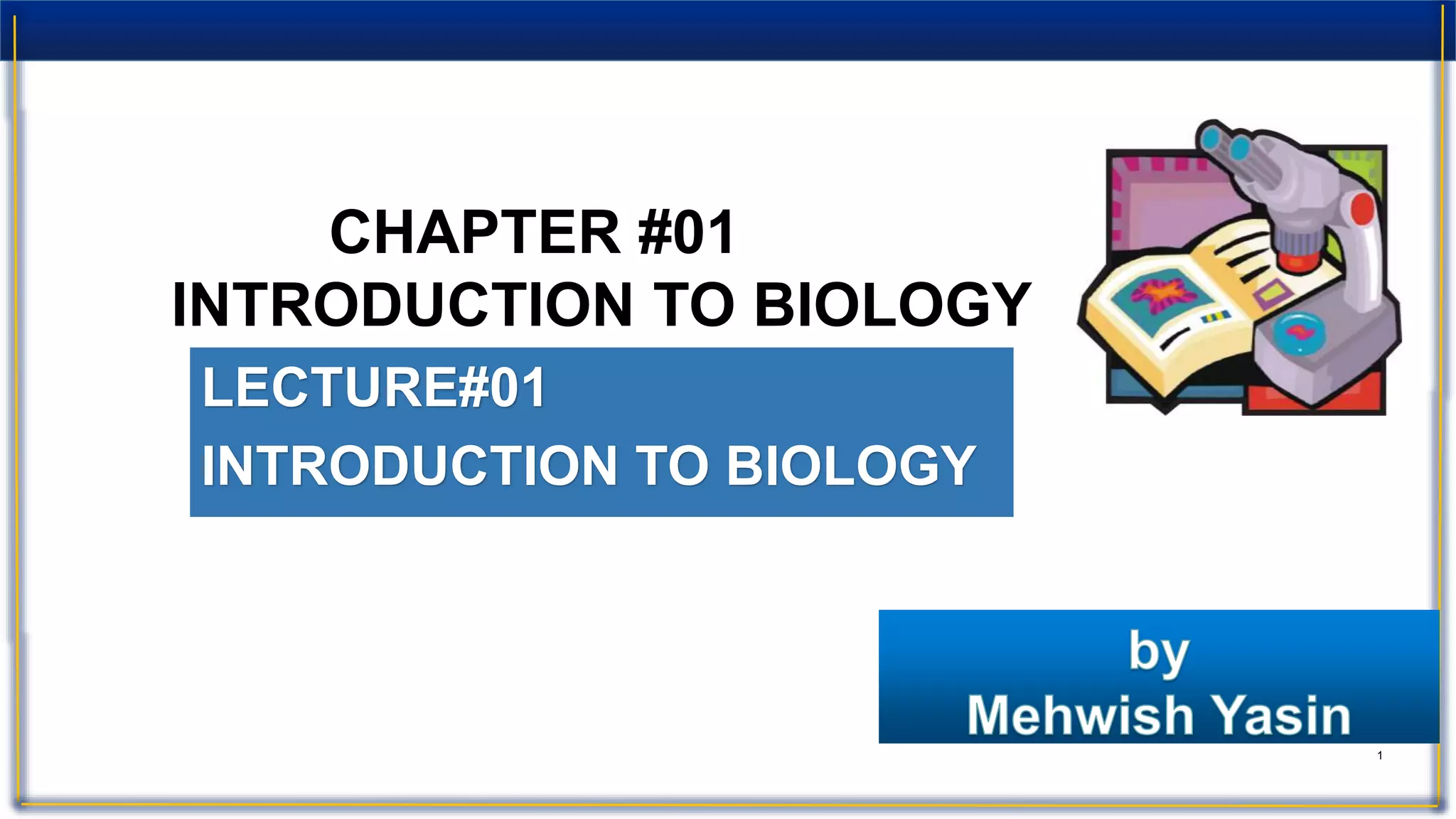 Lecture#01 Introduction to Biology.pptx