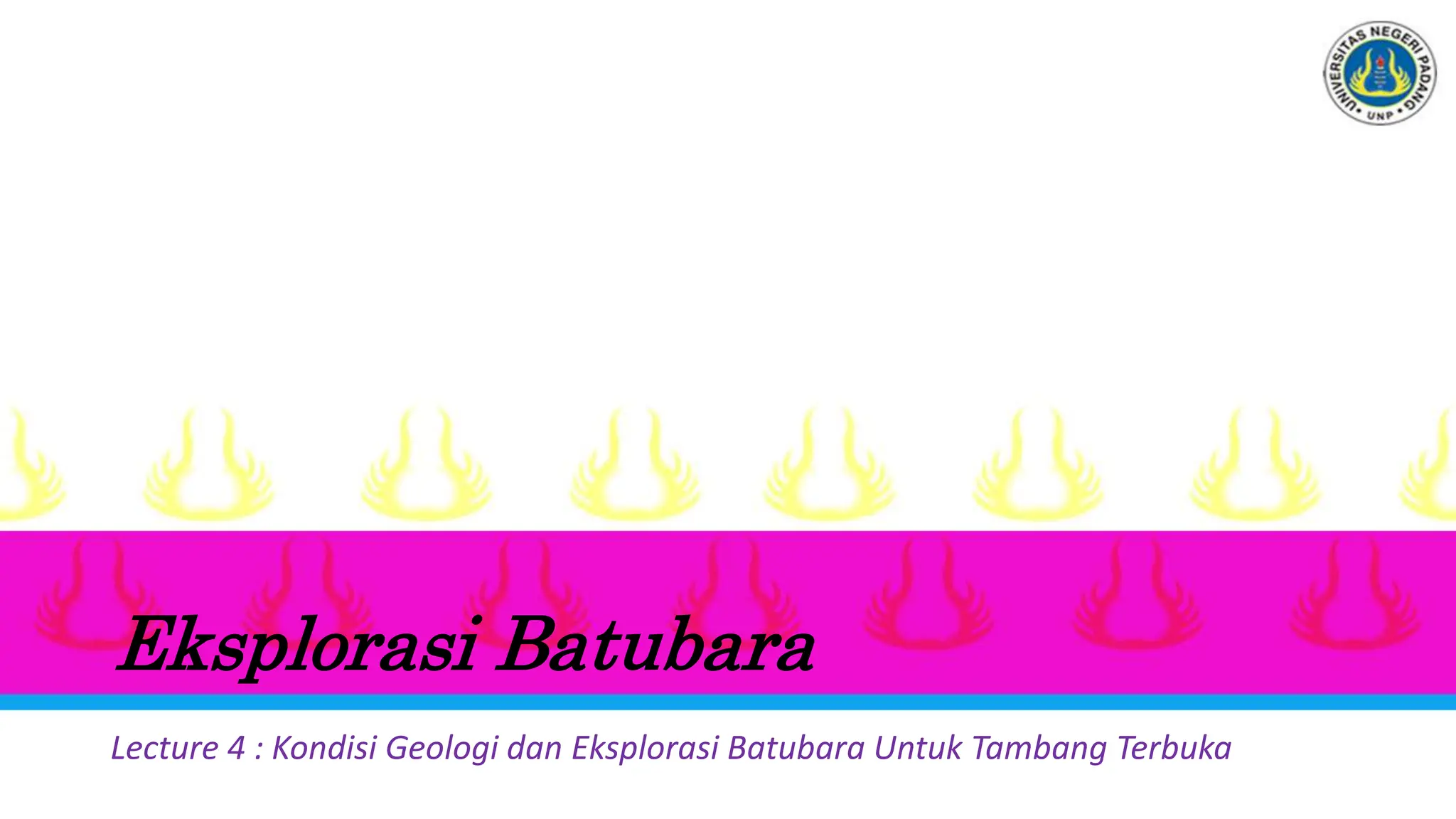 Lecture 02 - Kondisi Geologi dan Eksplorasi Batubara untuk Tambang Terbuka - ok.pptx
