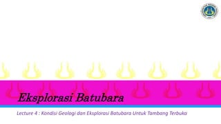 Lecture 02 - Kondisi Geologi dan Eksplorasi Batubara untuk Tambang Terbuka - ok.pptx