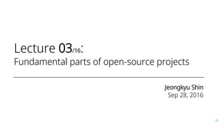OSS SW Basics Lecture 03: Fundamental parts of open-source projects | PPT