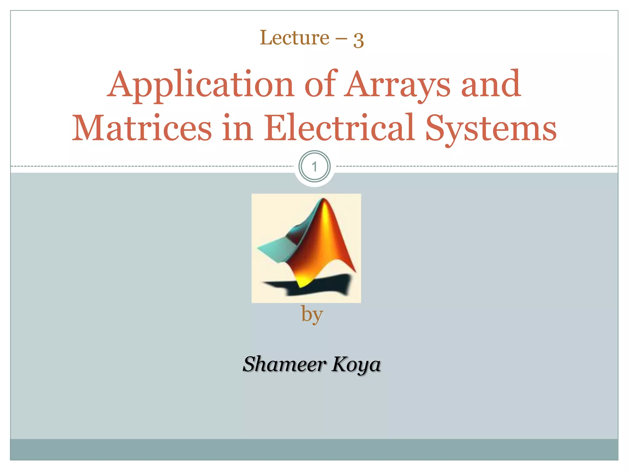MATLAB - Aplication of Arrays and Matrices in Electrical Systems | PPTX