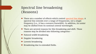 Lecture 04; spectral lines and broadening by Dr. Salma Amir | PPTX