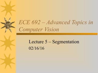 Advanced topics in computer vision segmentation.ppt