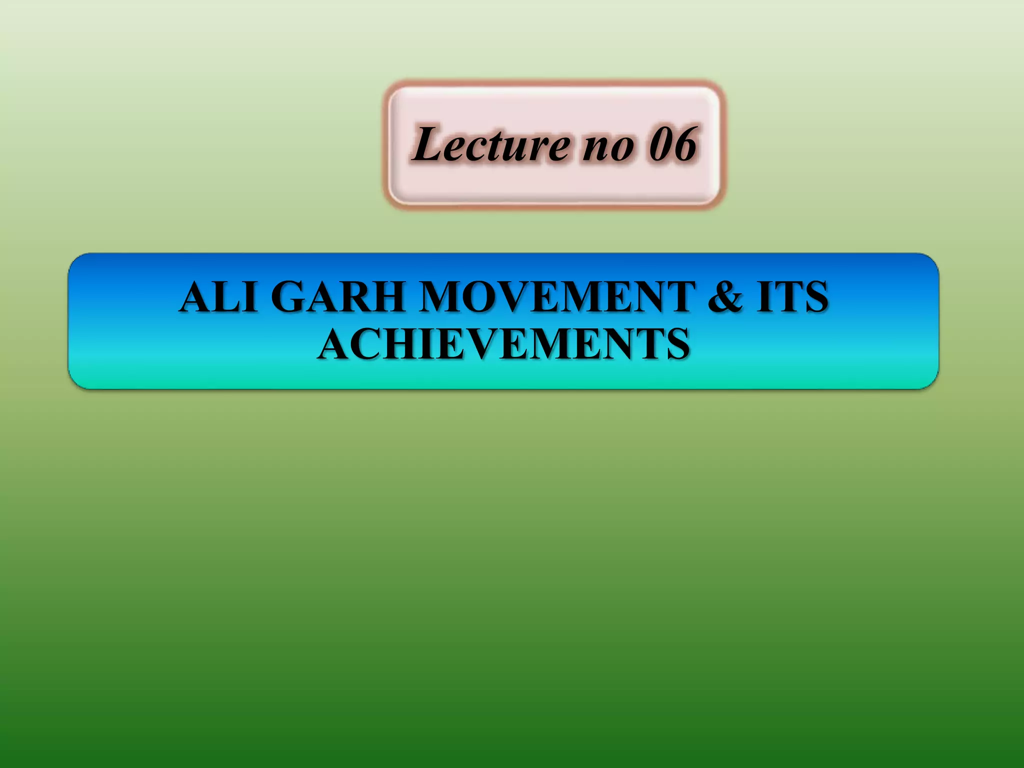 Lecture 06 aligarh movement and its achivement | PPTX