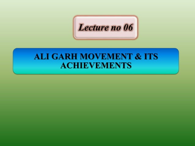 Lecture 06 aligarh movement and its achivement | PPTX
