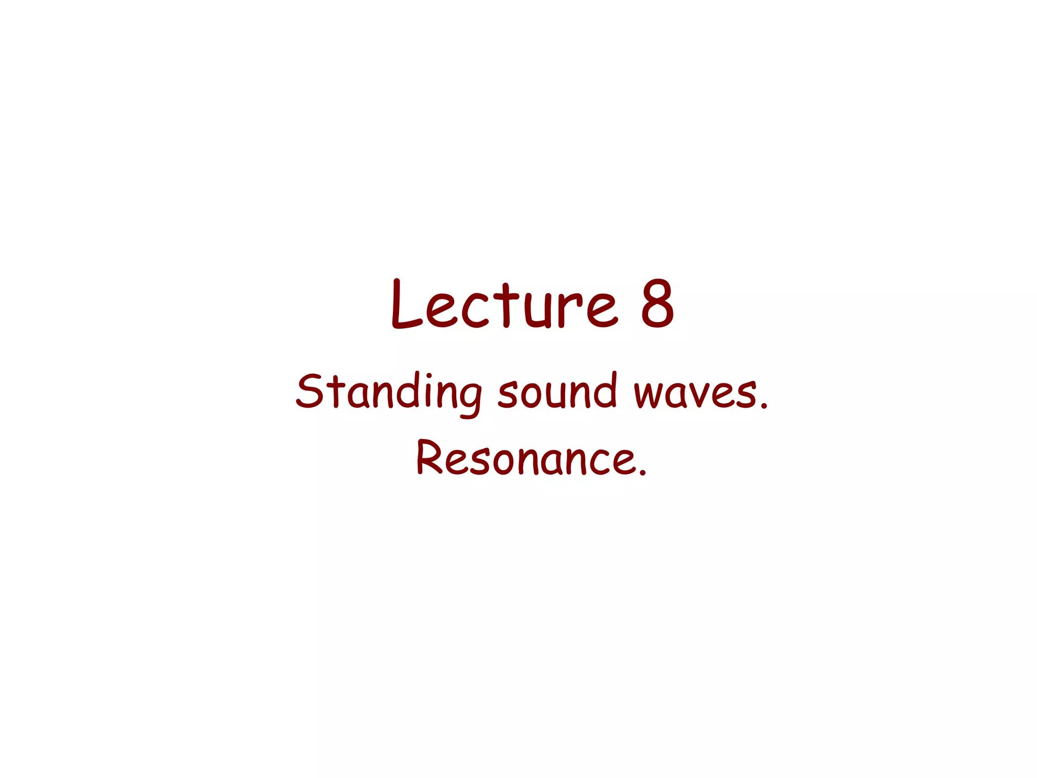 Lecture 08 standing sound waves. resonance. | PPT