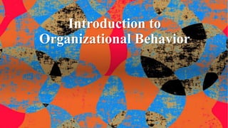 Introduction to Organizational Behavior | PPT