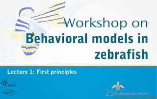 Workshop on Behavioral models in zebrafish | PPT