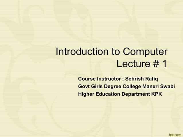 Introduction to Computers Lecture # 1 | PPTX | Computing | Technology & Computing