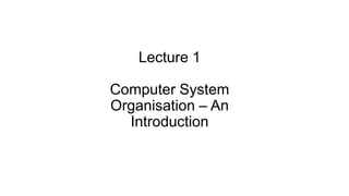 Lecture 1 - Computer Organiation Architecture - Introduction.pptx