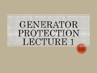 LECTURE 1 - GENERATOR PROTECTION.pptx