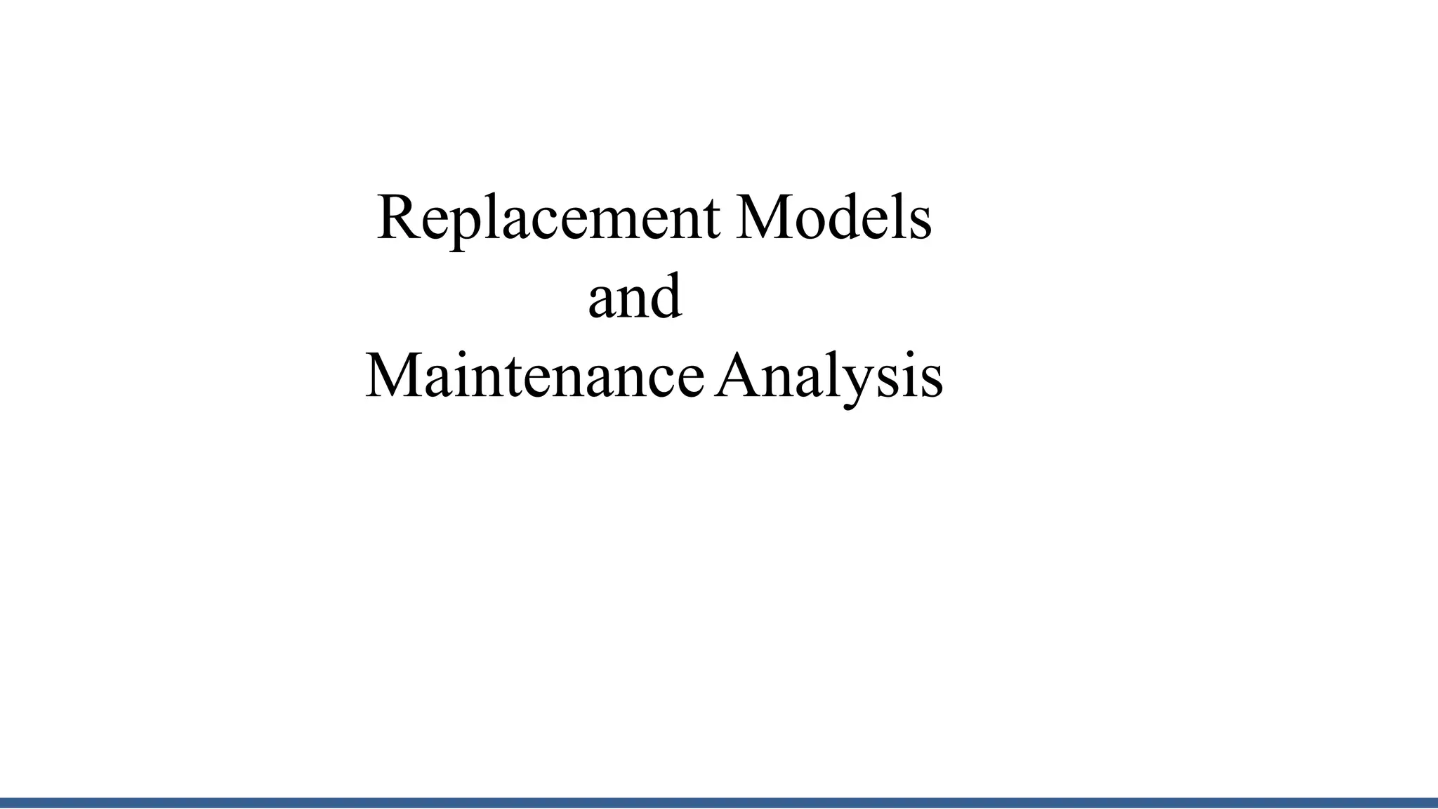 Replacement models and maintenance analysis | PPTX