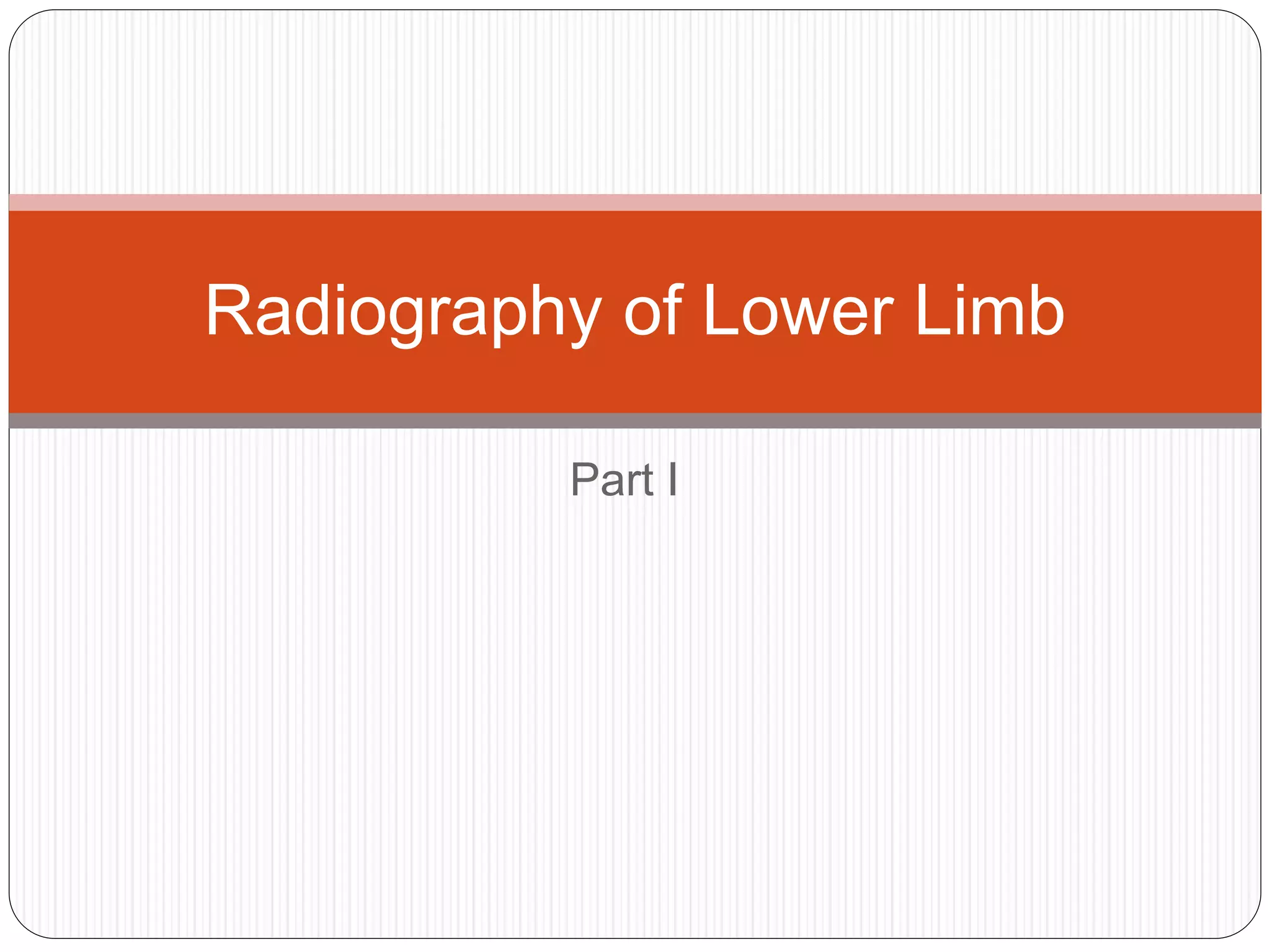 Lecture_10_new-_Radiography_of_Lower_Limb_I.ppt