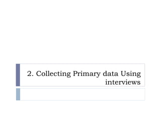 Lecture 10 primary data collection interviews | PPT